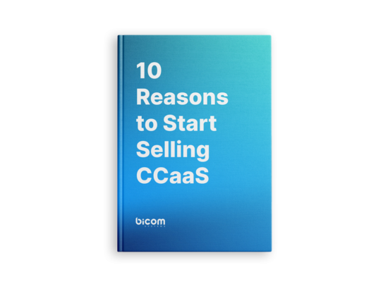 10 Reasons to Start Selling CCaaS - Bicom Systems